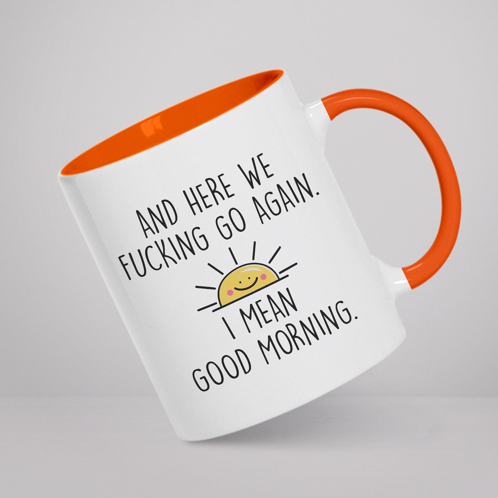 And Here We Fucking Go Again I Mean Good Morning Mug Gag Etsy