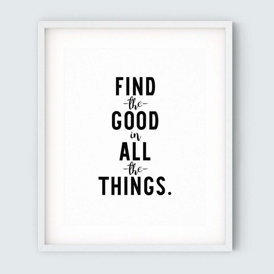 Find the Good in All the Things, Instant Download, Printable Art ...