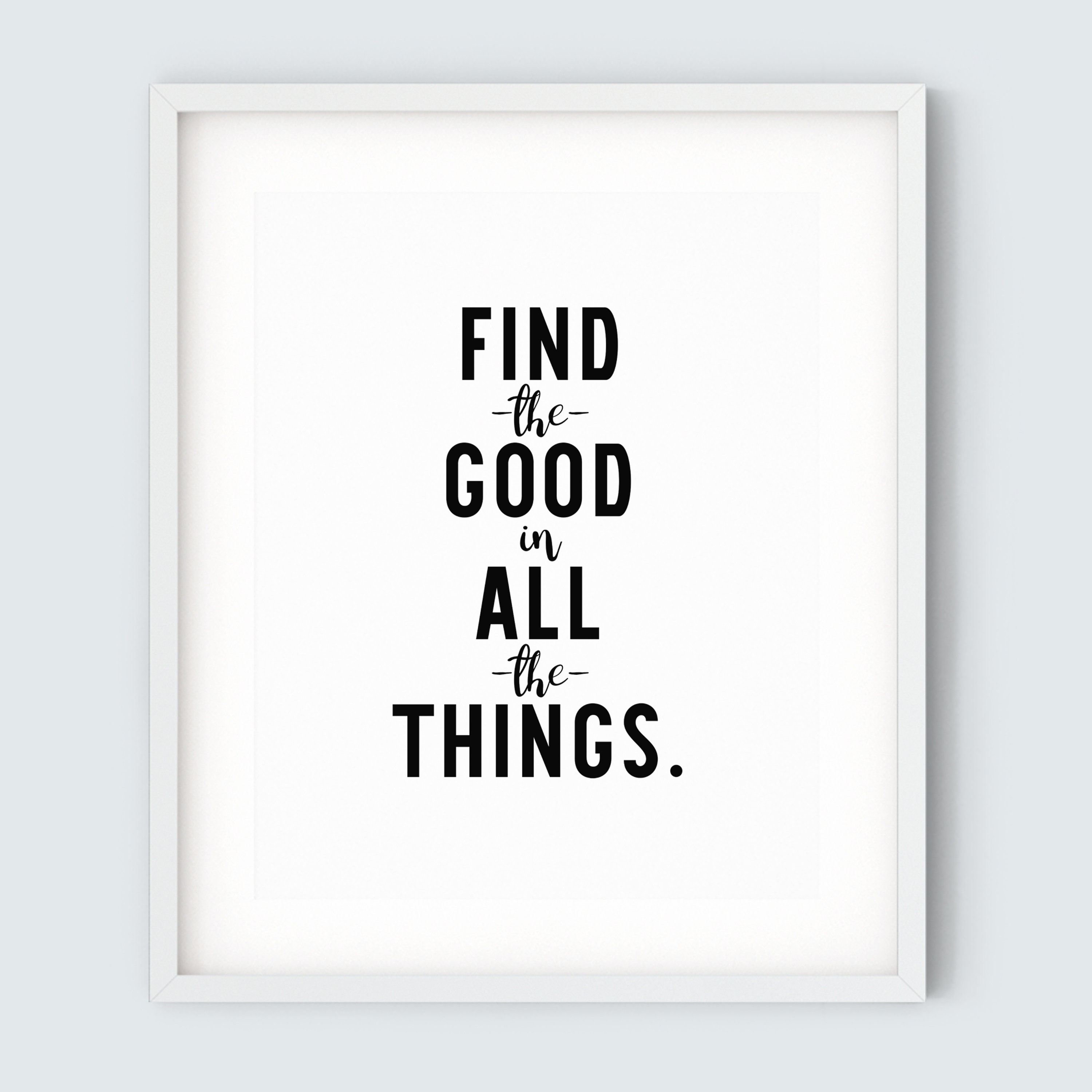 Find the Good in All the Things, Instant Download, Printable Art ...