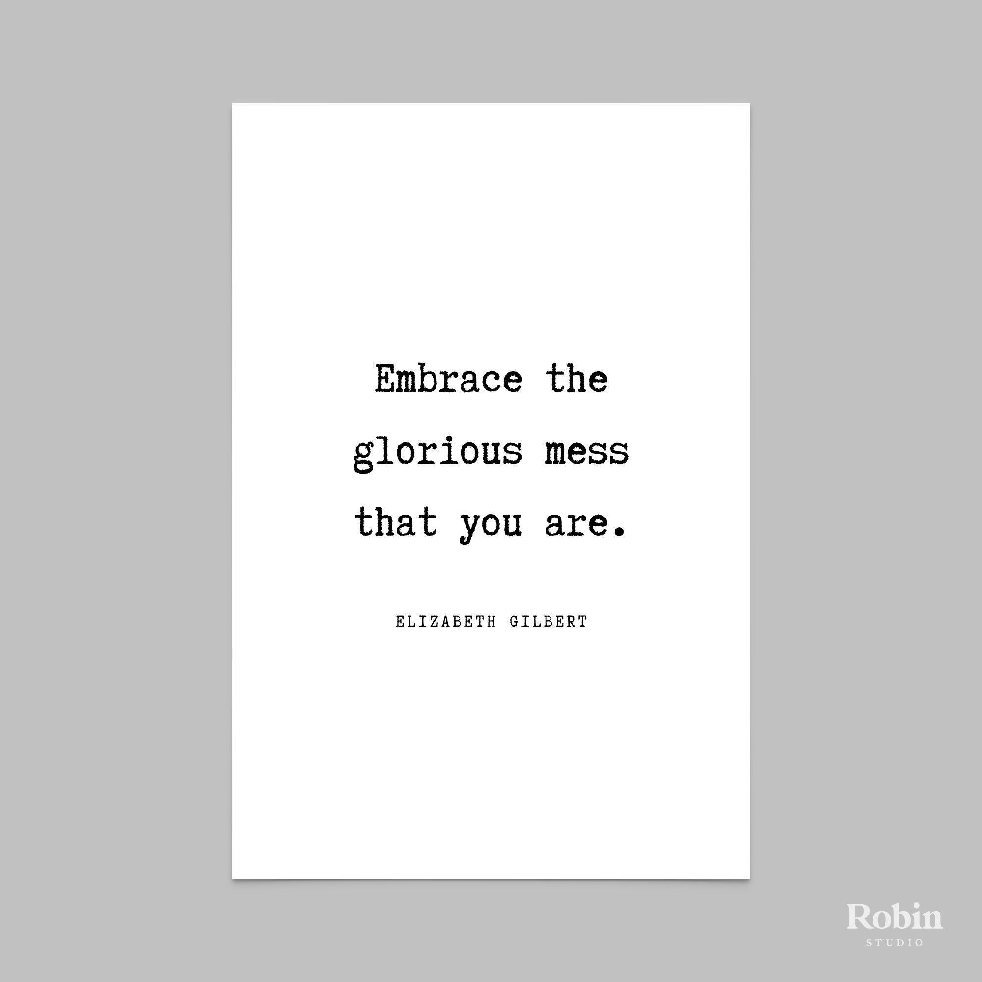 Elizabeth Gilbert Embrace the Glorious Mess Quote Print - Etsy