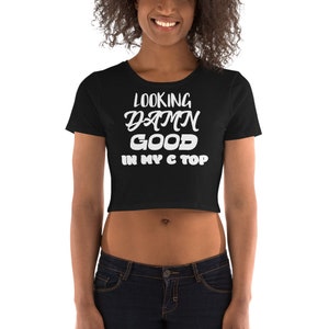 Crop Top, Crop Tee, Looking Damn Good in My C Top, Crop Tops for Women ...