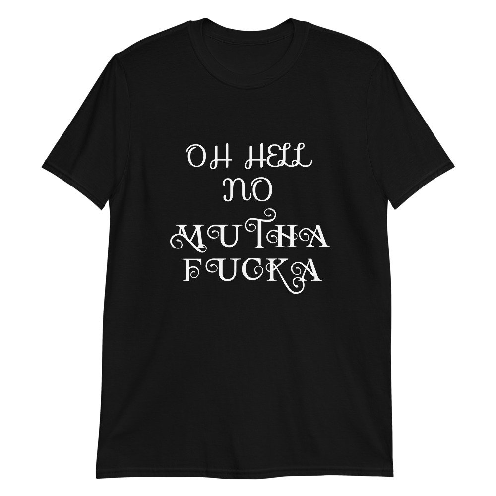 Oh Hell No Mutha Fucka T-shirt Funny Sarcastic Shirts Shirts | Etsy
