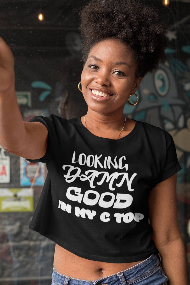 Crop Top, Crop Tee, Looking Damn Good in My C Top, Crop Tops for Women ...