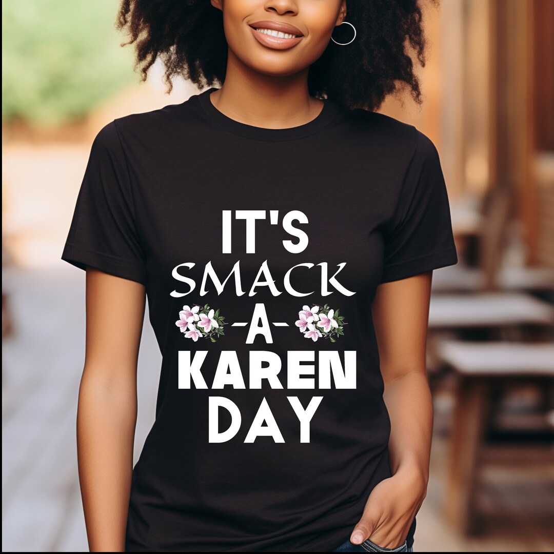 Karen Shirt, Smack A Karen Shirt, Gifts for Her, Karen T-shirt, Karen ...