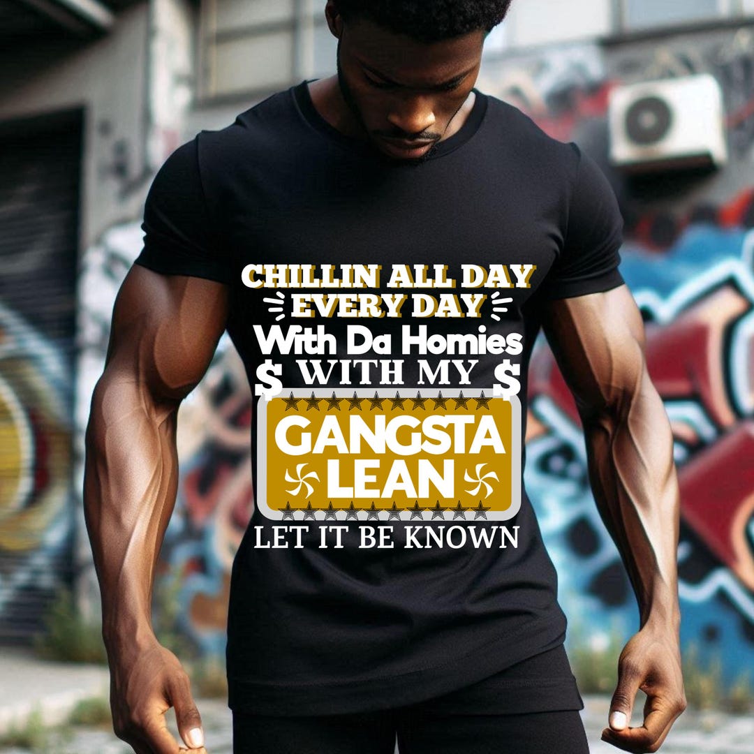 Chillin All Day Gangsta Lean T-shirt, Gangster Thug Life Trap Shirt ...