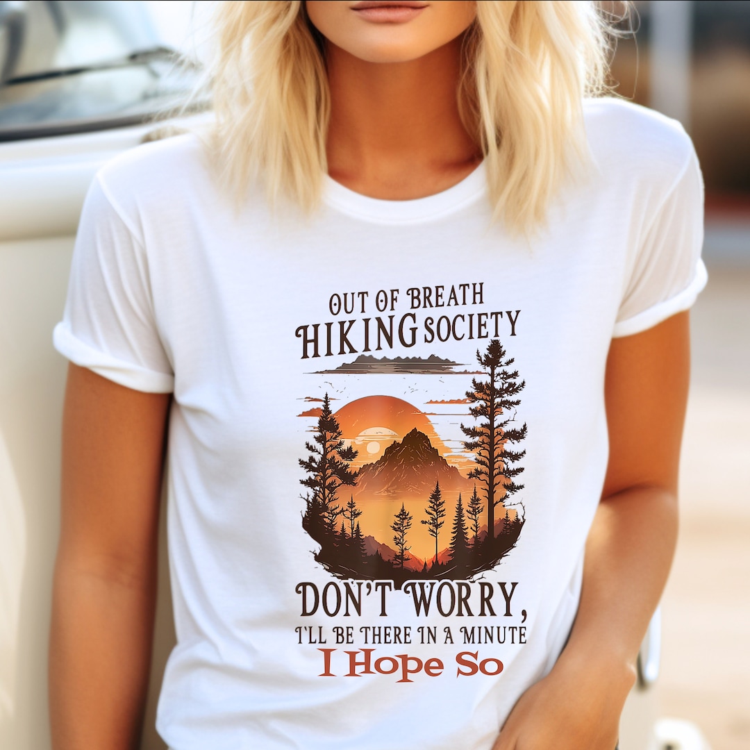 Hiking Shirt Unisex Funny, Out of Breath Hiking Society I Hope so Shirt ...