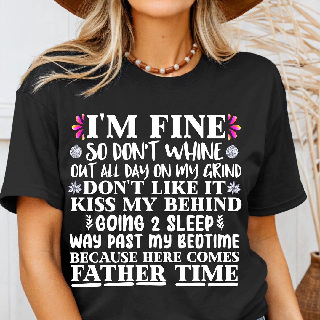 I'm Fine Father Time Funny Sayings Shirts for Women Men, Sarcastic ...
