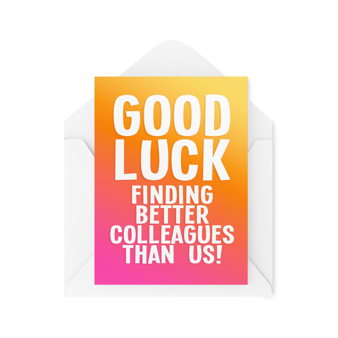 Funny Leaving Work Card Good Luck Finding Better Colleagues Than Us ...