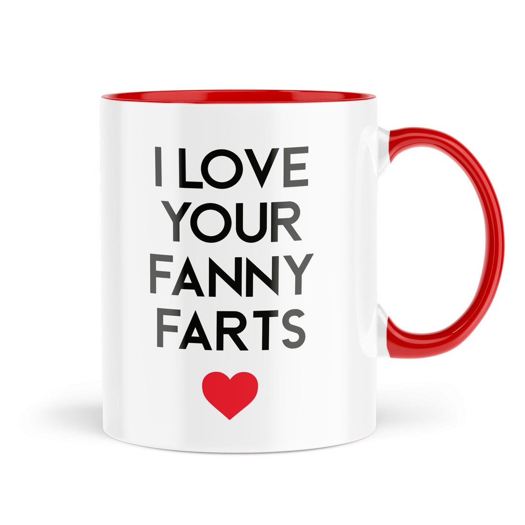 Funny Mugs Gifts for Him for Her I Love Your Fanny Farts Fun Coffee ...
