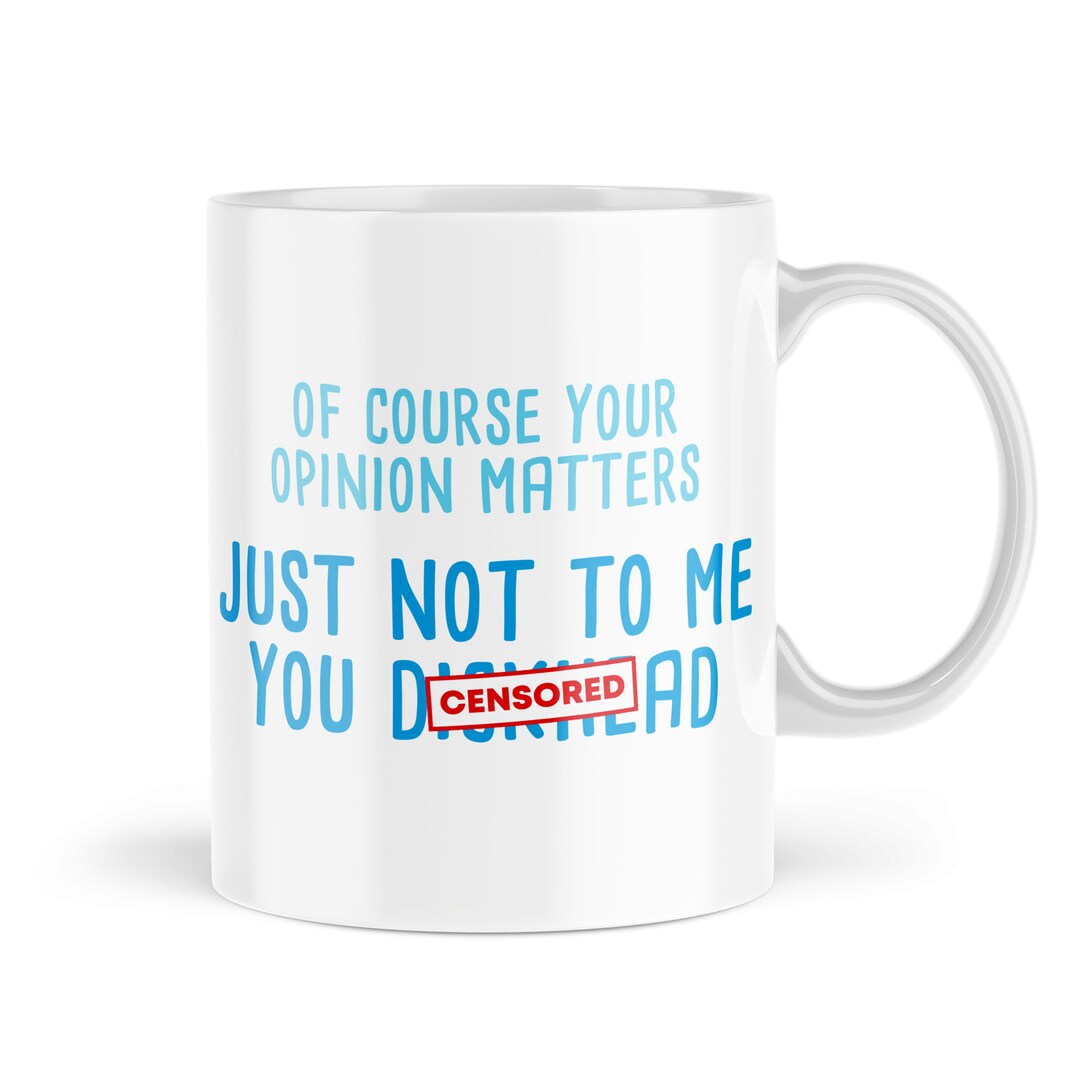 Funny Mugs Gifts for Him With Funny Quote of Course You're Opinion ...