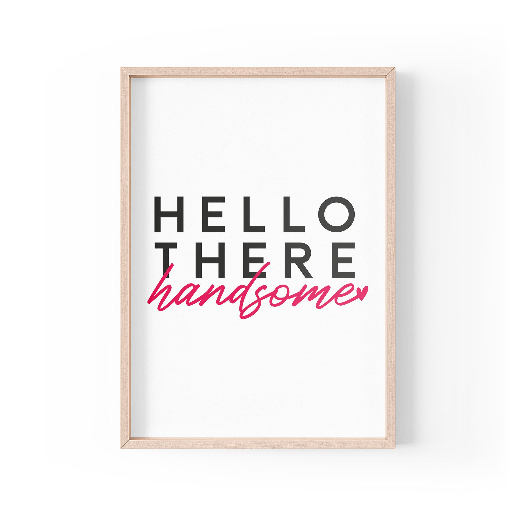 Hello There Handsome Print