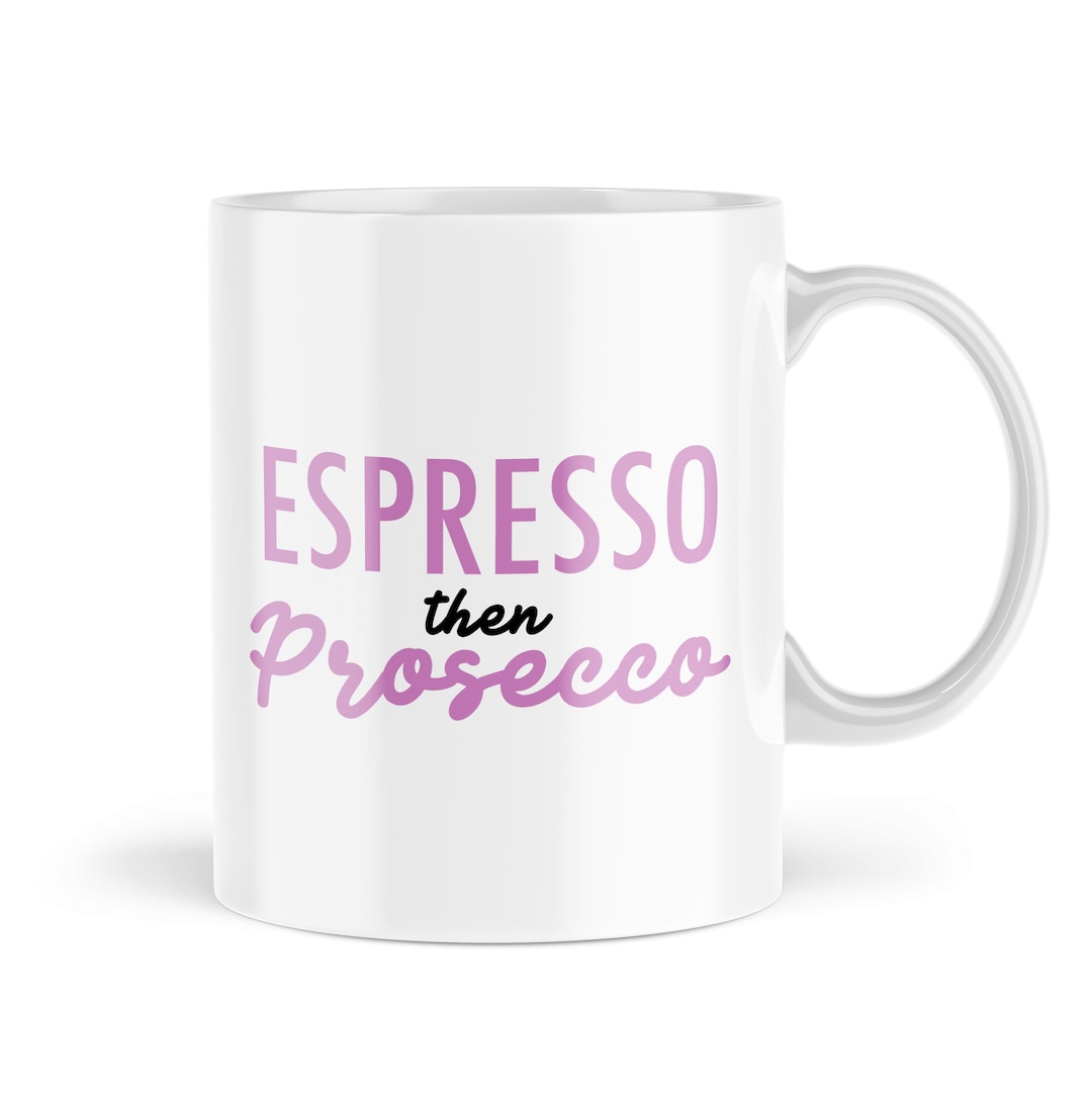 Funny Mug Espresso Then Prosecco for Her for Him Quote - Etsy