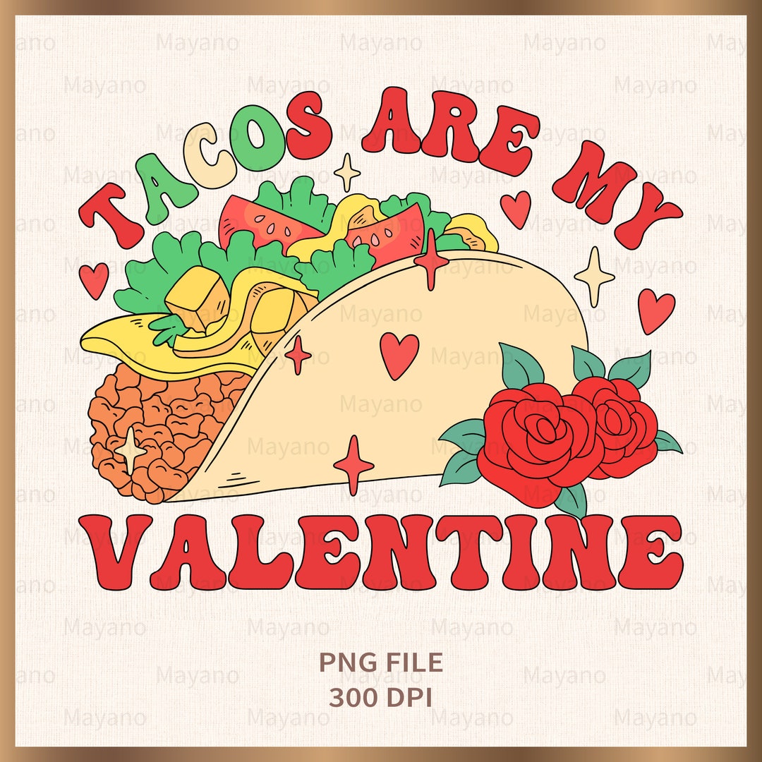 Tacos Are My Valentine PNG, Valentines PNG, Design for Sublimation or ...