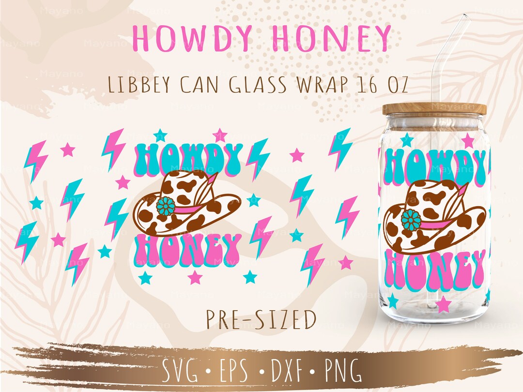 Howdy Honey SVG, DIY for Libbey Can Shaped Beer Glass 16oz, Cut File ...