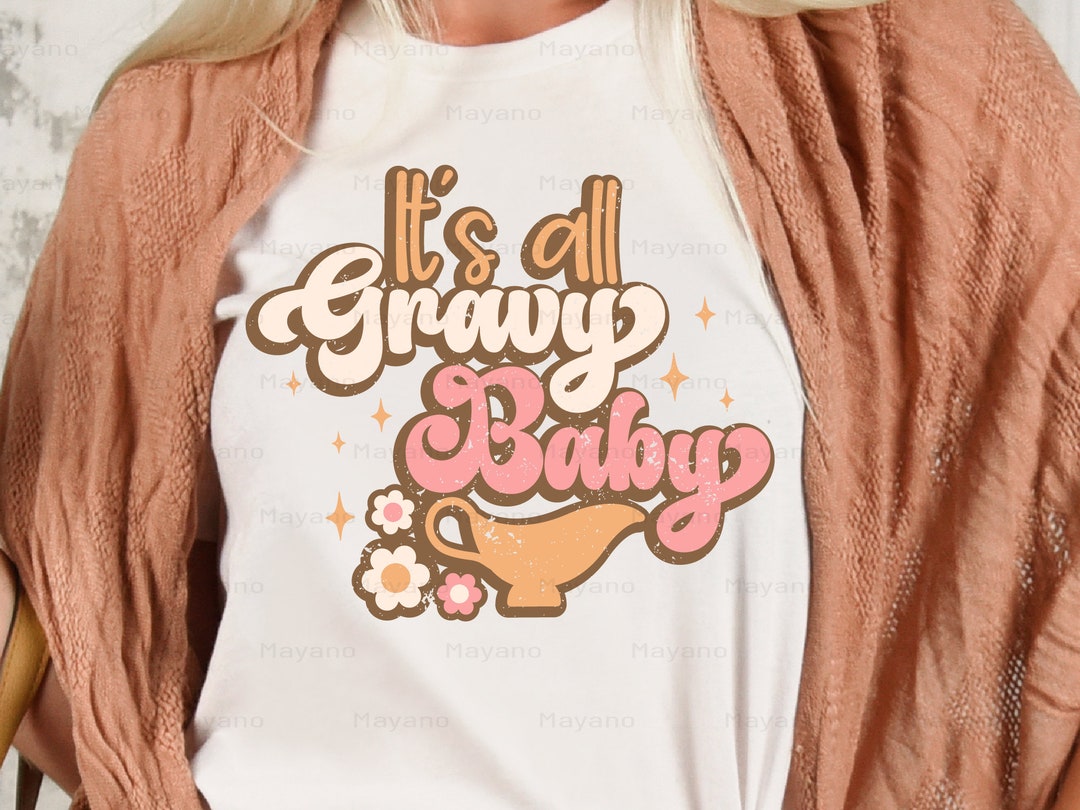 It’s All Gravy Baby, Thanksgiving, Design for SVG Files for Cricut or ...