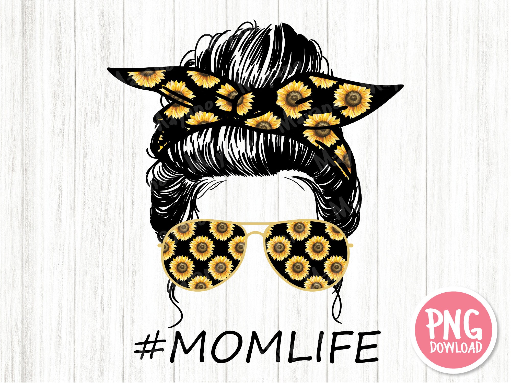 Sunflowers Mom Life Messy Bun Sunglasses Mom Life Png Etsy