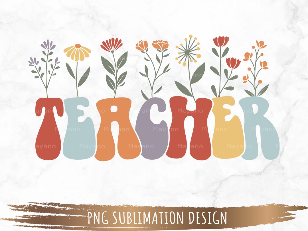 Teacher Flower PNG Sublimation Design ,floral Teacher Png, Teacher ...