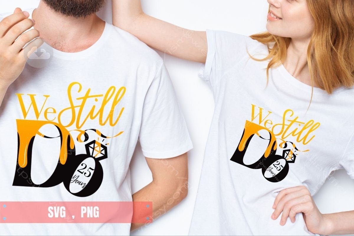 We Still Do 25 Years Svg Png 25th Anniversary Svg Wedding | Etsy