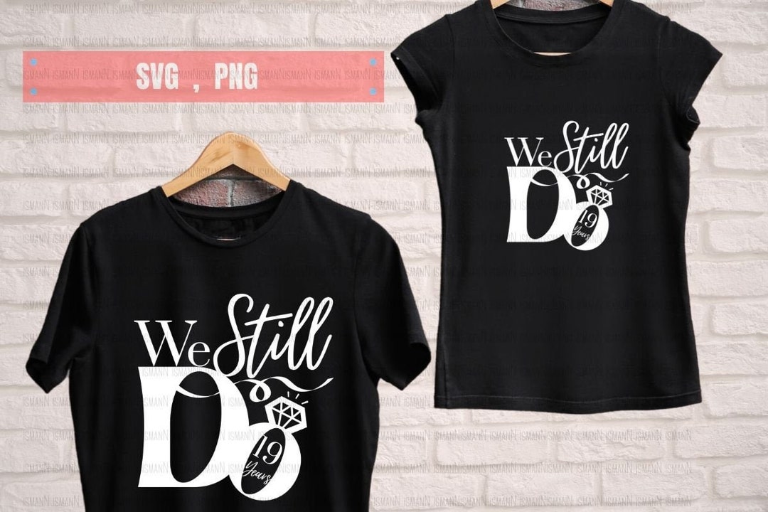 We Still Do 19 Years Svg Png, 19th Anniversary Svg, Wedding Anniversary ...