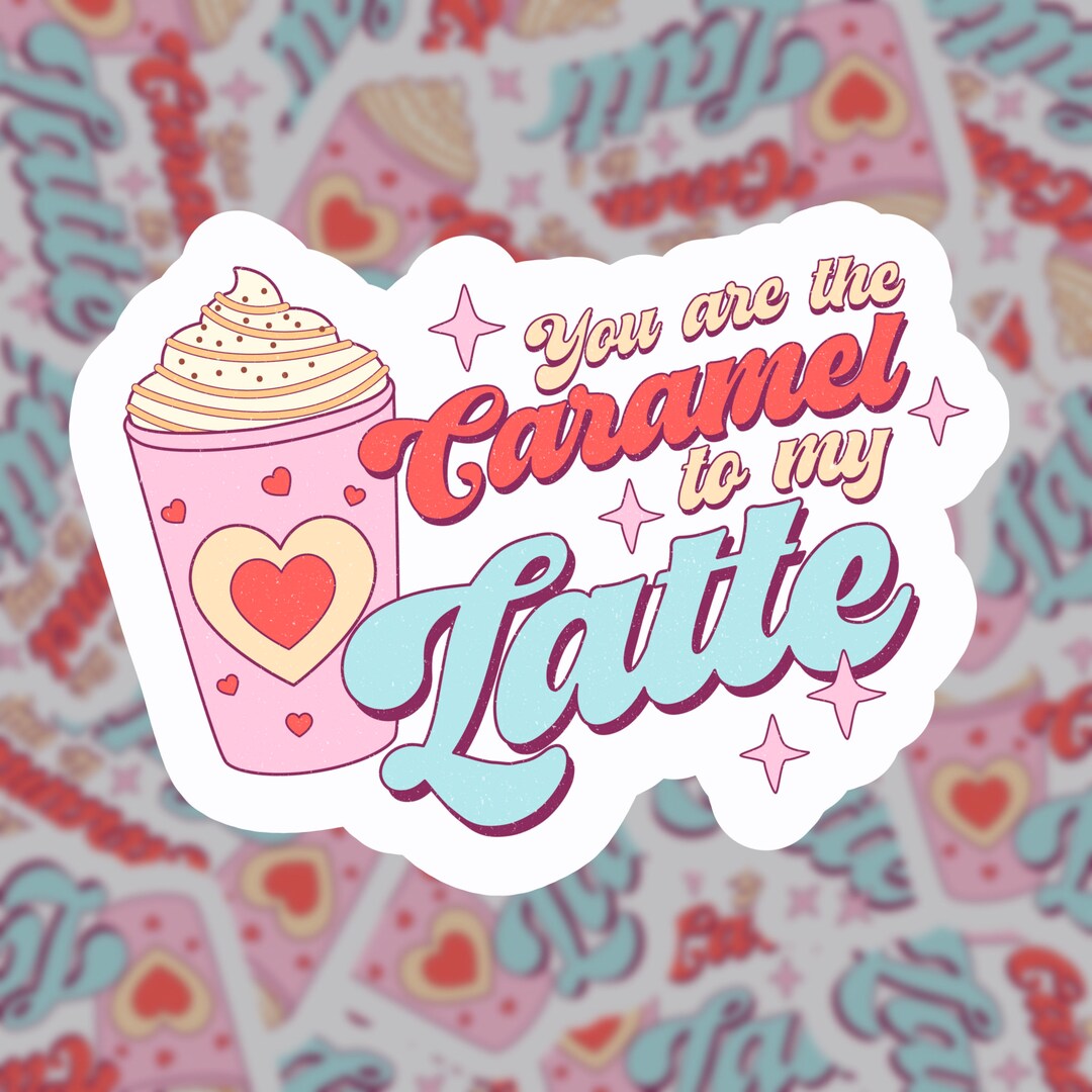 You Are the Caramel to My Latte Singular Sticker Valentine - Etsy