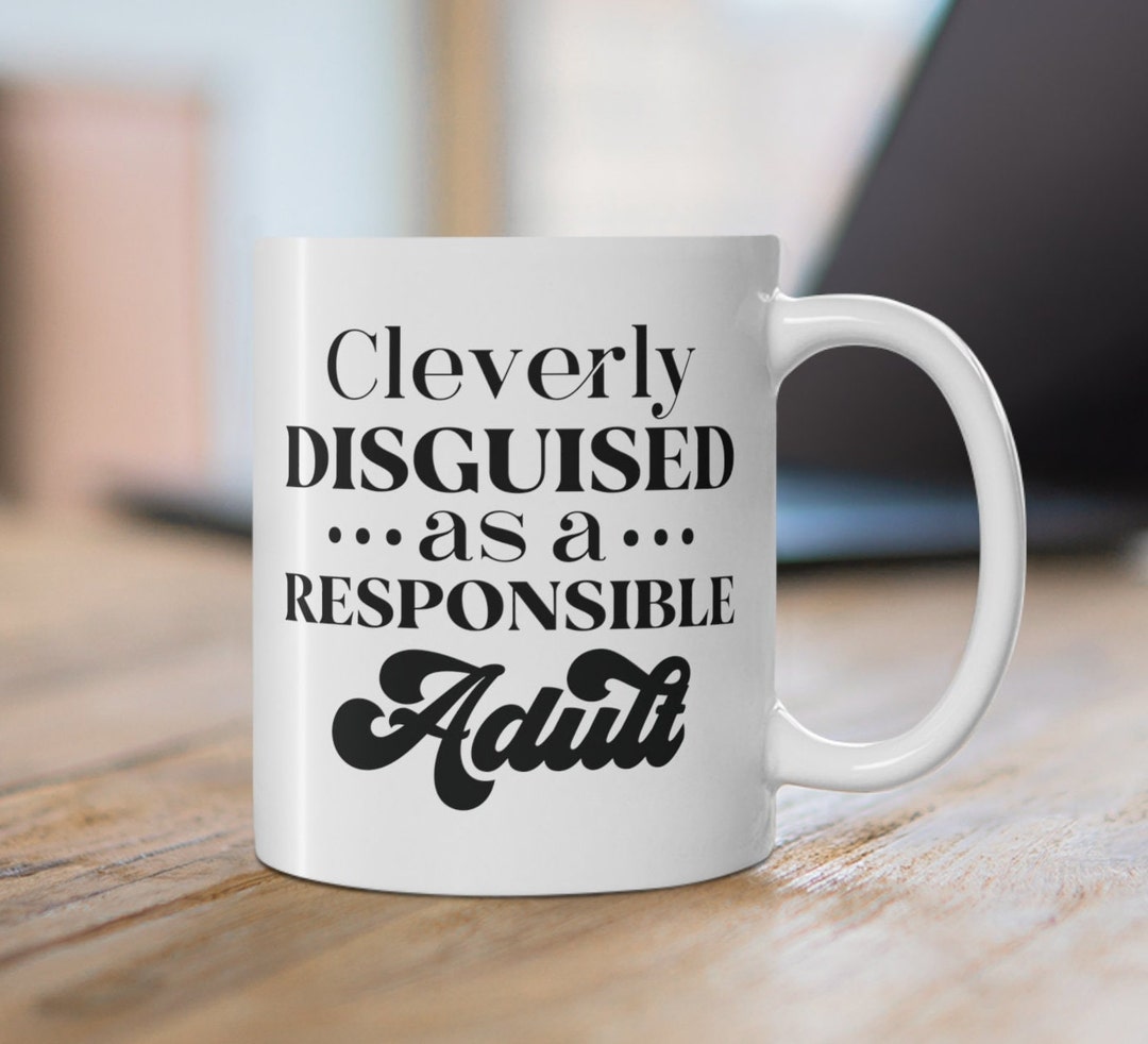 Cleverly Disguised as a Responsible Adult Coffee Mug 11oz, Funny Friend ...