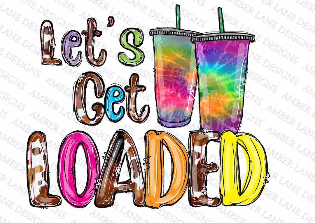 Cheers to Loaded Adventures: Let's Get Loaded PNG Loaded Libations ...