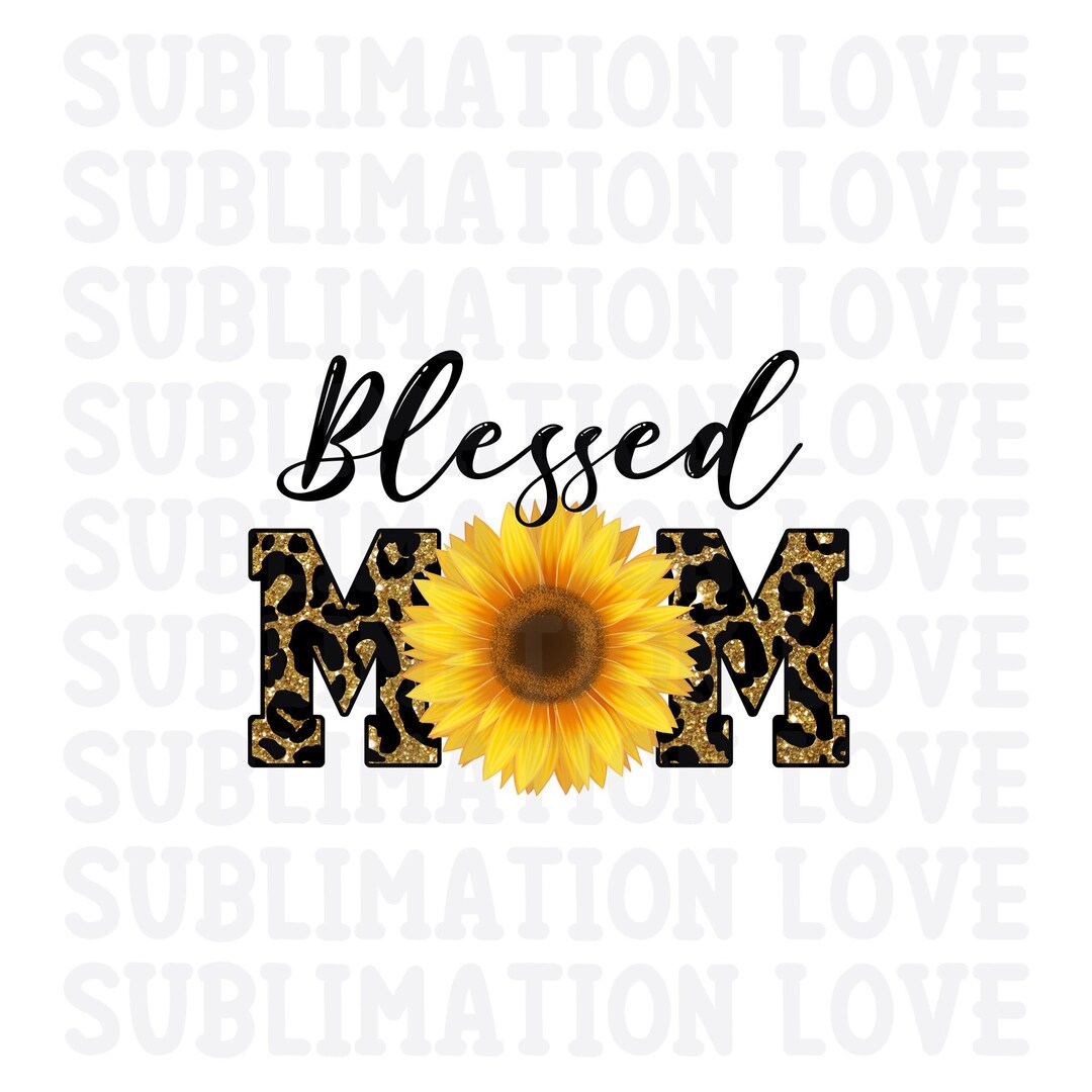 Blessed Mom Sunflower Leopard Print PNG, Mother's Day Png, Sunflower Sublimation Designs ...