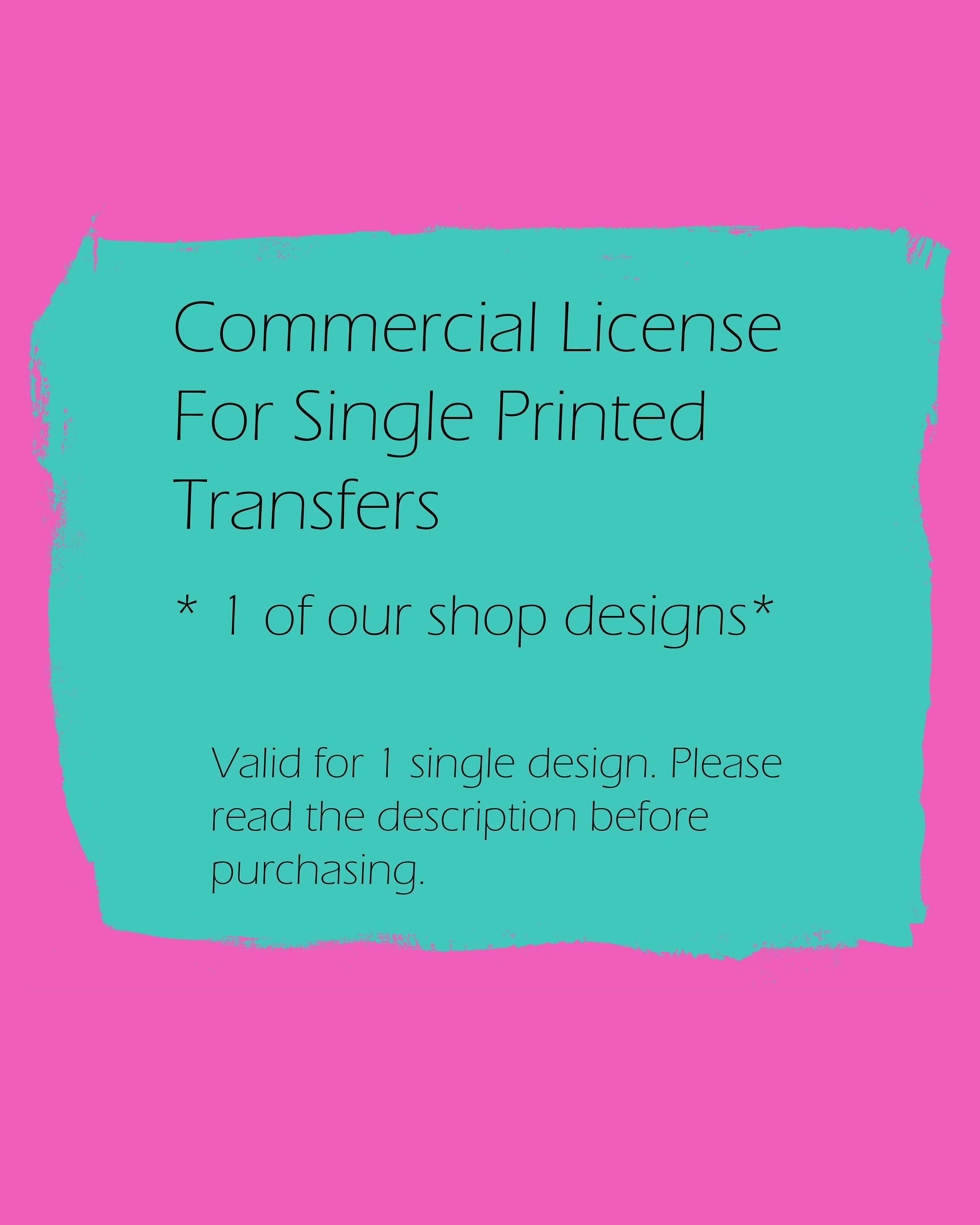 Commercial License for Selling Transfers for One Single Design, Printed ...