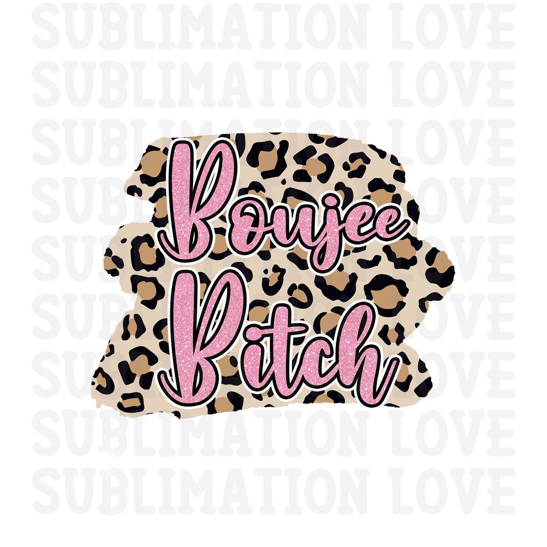 Boujee Bitch Png Leopard Print Sublimation Designs - Etsy