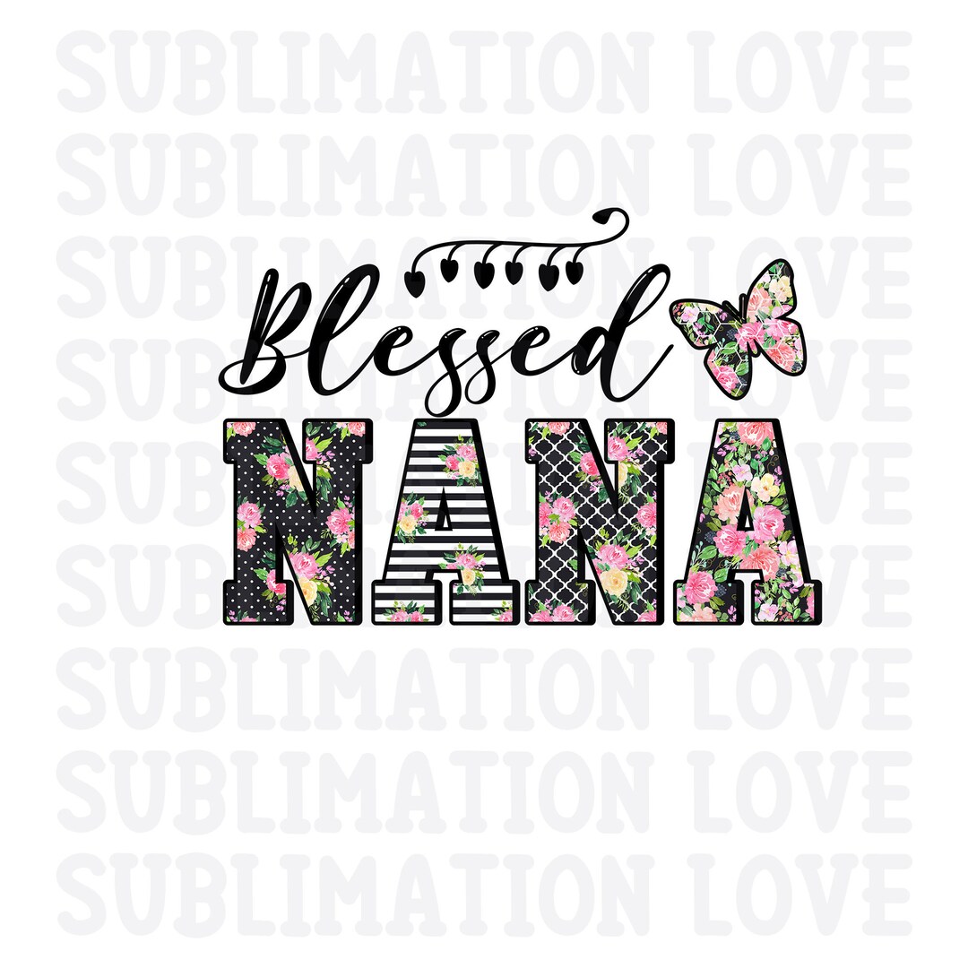 Nana Sublimation Designs Downloads, Floral Blessed Nana PNG, Waterslide, Instant Digital ...
