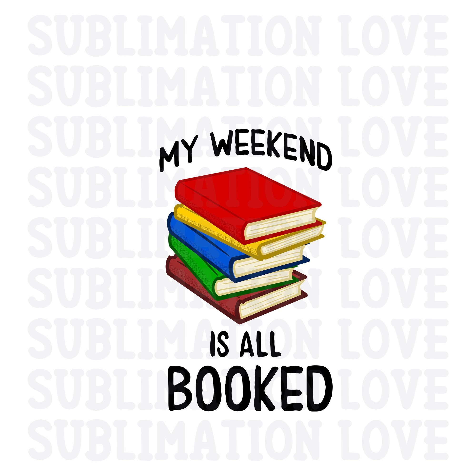 My Weekend Is All booked png Books Sublimation Designs | Etsy