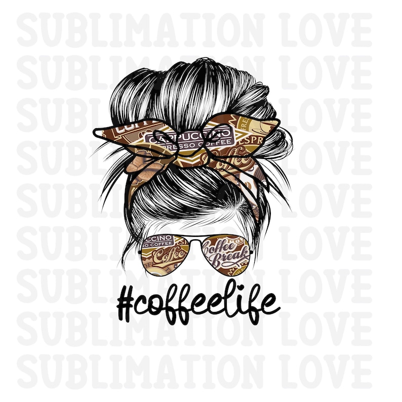 Coffee Life Mom Bun PNG Messy Bun Sublimation Design | Etsy