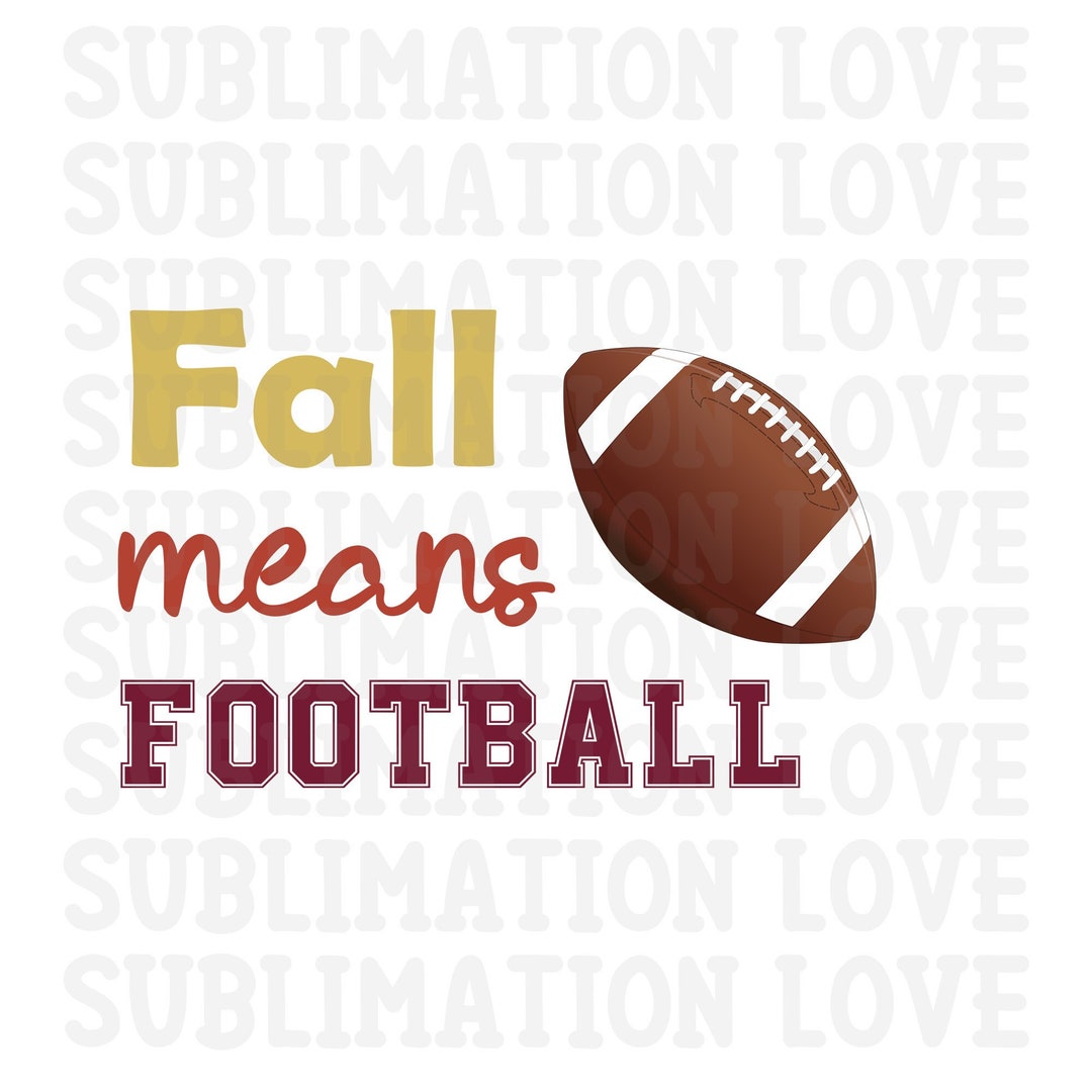 Fall Means Football PNG, Fall PNG, Instant Digital Download, Fall Vibes ...