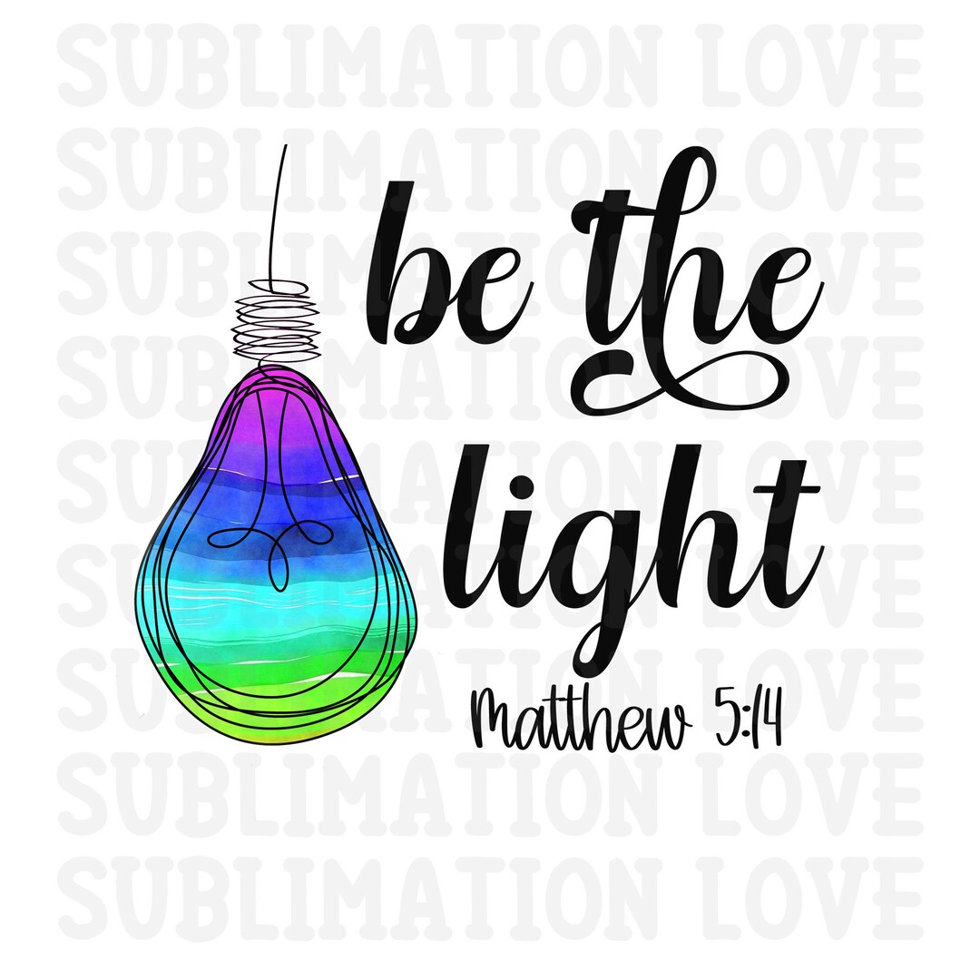 Be the Light Matthew 5:14 Png, Sublimation Designs Download, Watercolor ...