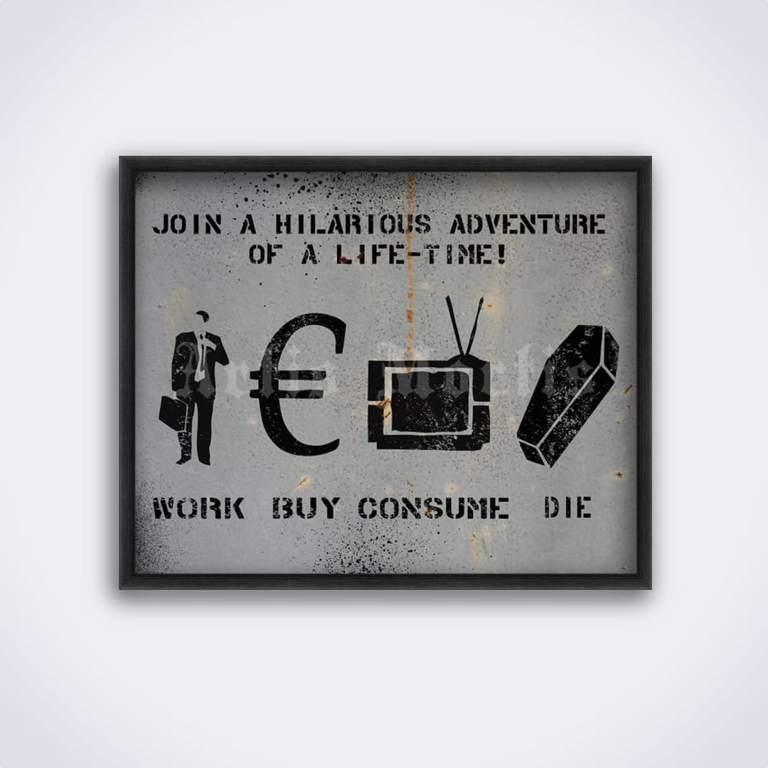 Anti-consumerism Graffiti Art Print: Work, Buy, Consume, Die (digital ...