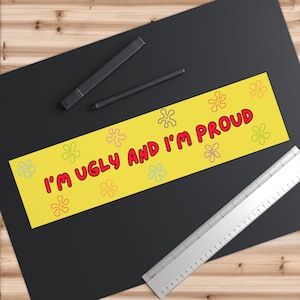 Funny Bumper Sticker, Spongebob, I'm Ugly and I'm Proud, Bikini Bottom ...