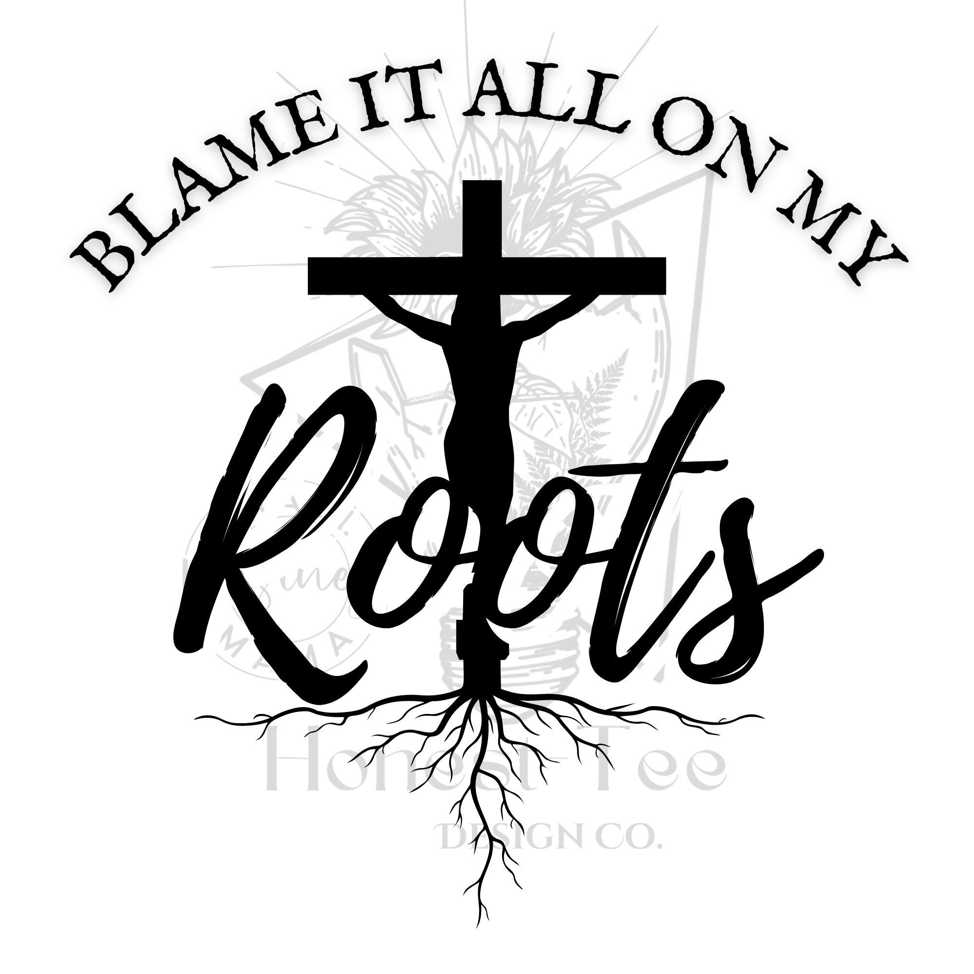 Blame It All on My Roots- PNG FOR SUBLIMATION. Jesus, Faith, Religion ...