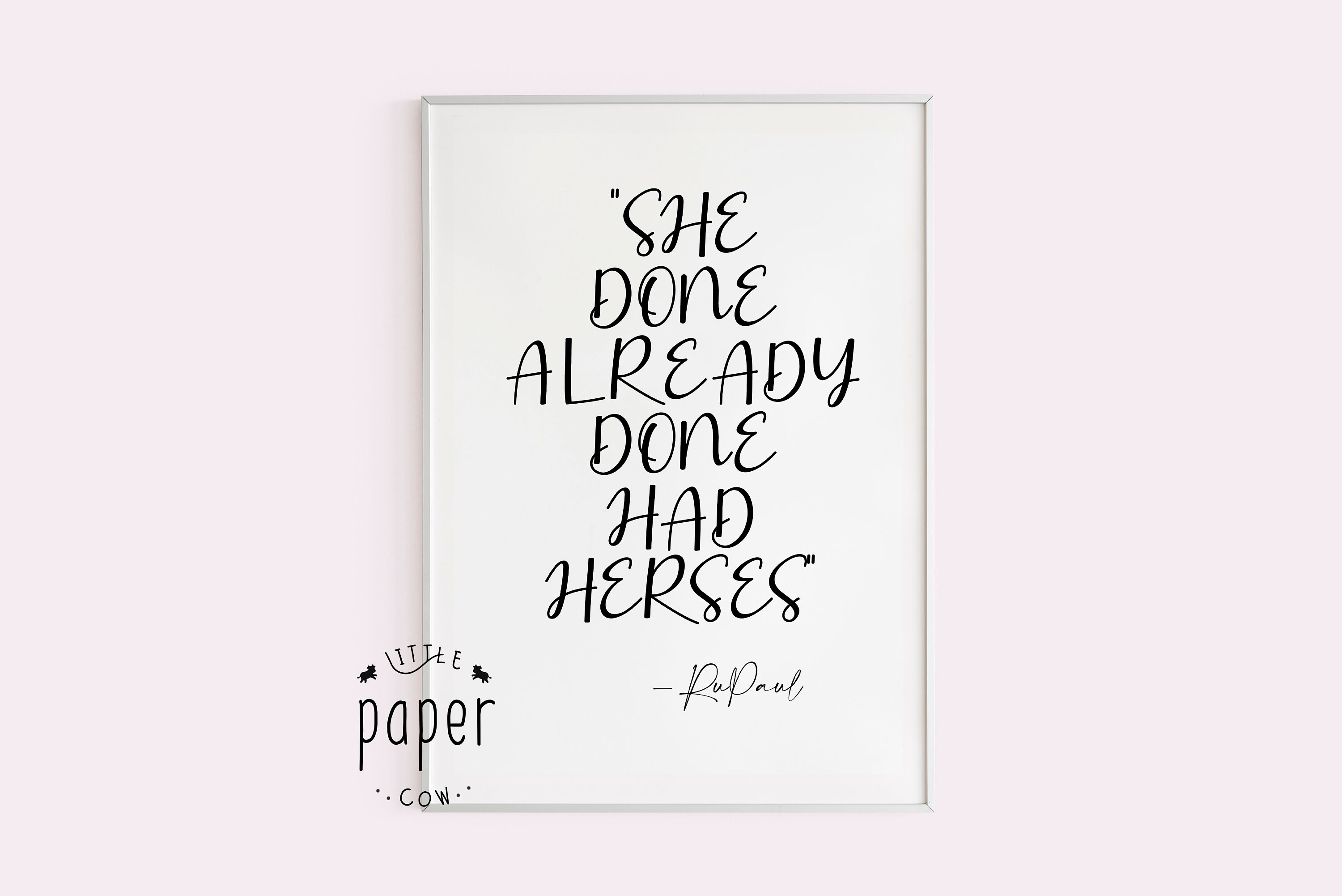 She Done Already Done Had Herses // Famous Quote // RuPaul // | Etsy