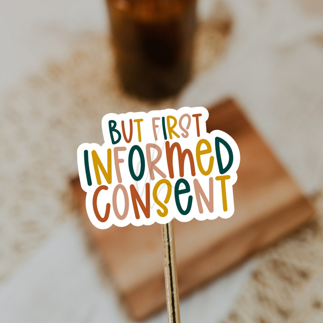 But First Informed Consent Sticker Waterproof Stickers Privacy