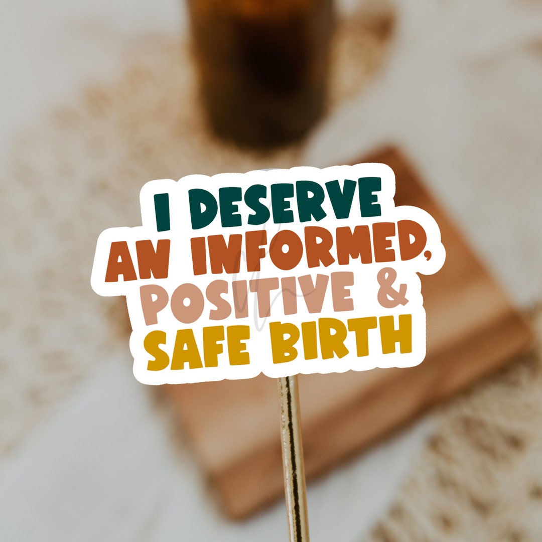 I Deserve an Informed, Positive and Safe Birth Sticker, Birth ...