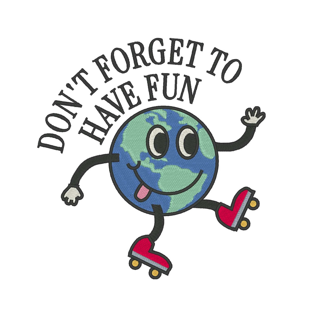 Dont Forget to Have Fun Embroidery Design, Cool Embroidery Design ...