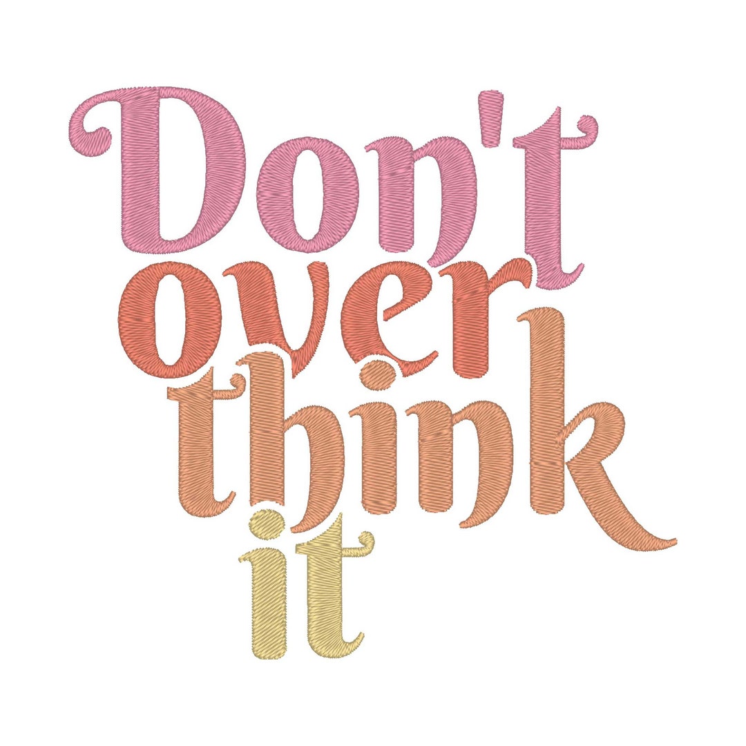 Don't Overthink It Embroidery Design: Trendy Embroidery File (digital ...