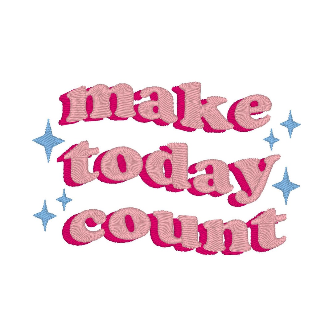 Make Today Count Embroidery Design: Inspirational Embroidery File ...