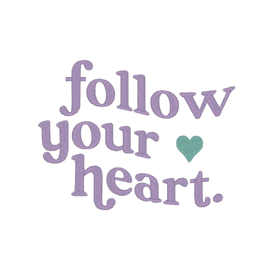 Follow Your Heart Embroidery Design: Inspirational Embroidery File ...
