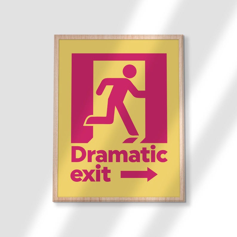 Dramatic Exit Print, Right Exit Sign, Funny Poster, Quirky Sign ...