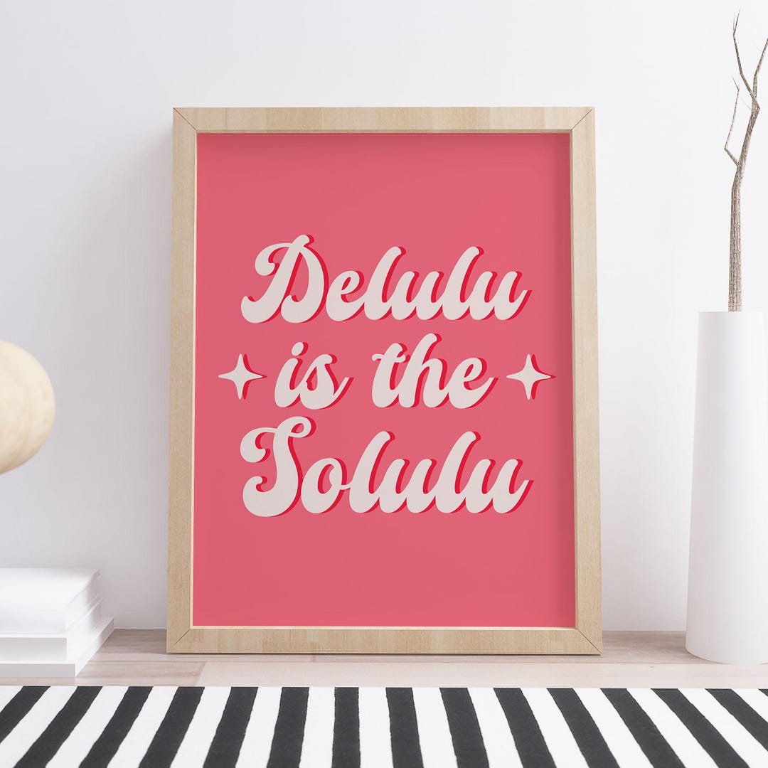 Delulu is the Solulu Print, Delusional Era Poster, Funny Quote ...