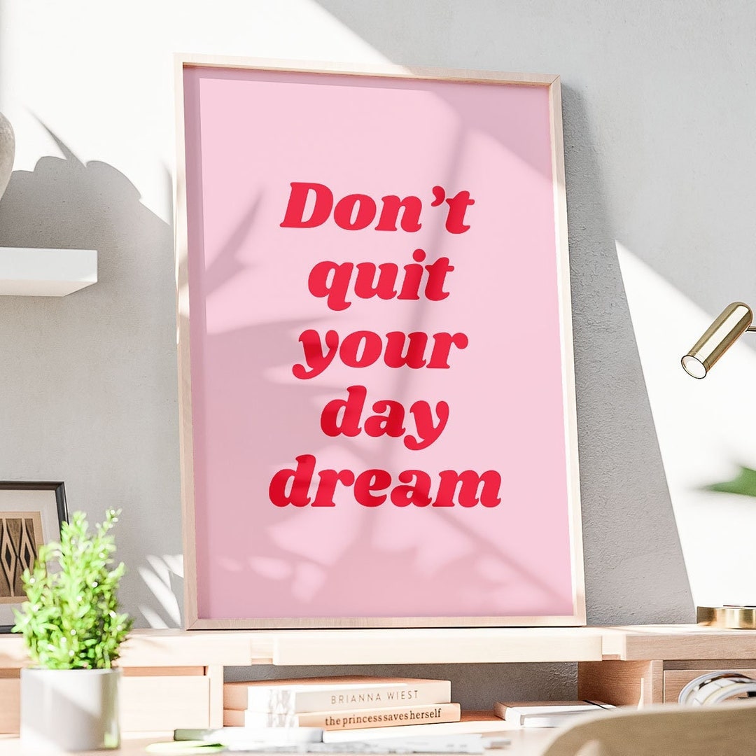 Don't Quit Your Day Dream Print, Pink Motivational Poster, Daily ...