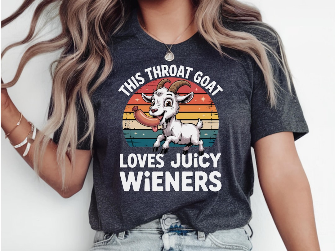 This Throat Goat Loves Juicy Wieners Shirt, Funny Juicy Wieners Shirt ...