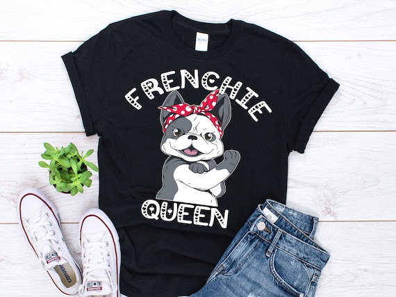 Frenchie Queen Shirt French Bulldog Shirt Frenchie Shirt - Etsy