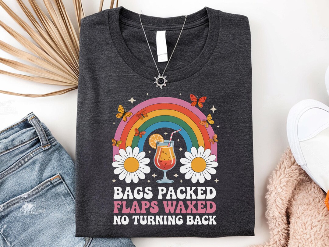 Bags Packed Flaps Waxed No Turning Back Shirt, Embarrassing Shirt Girls ...